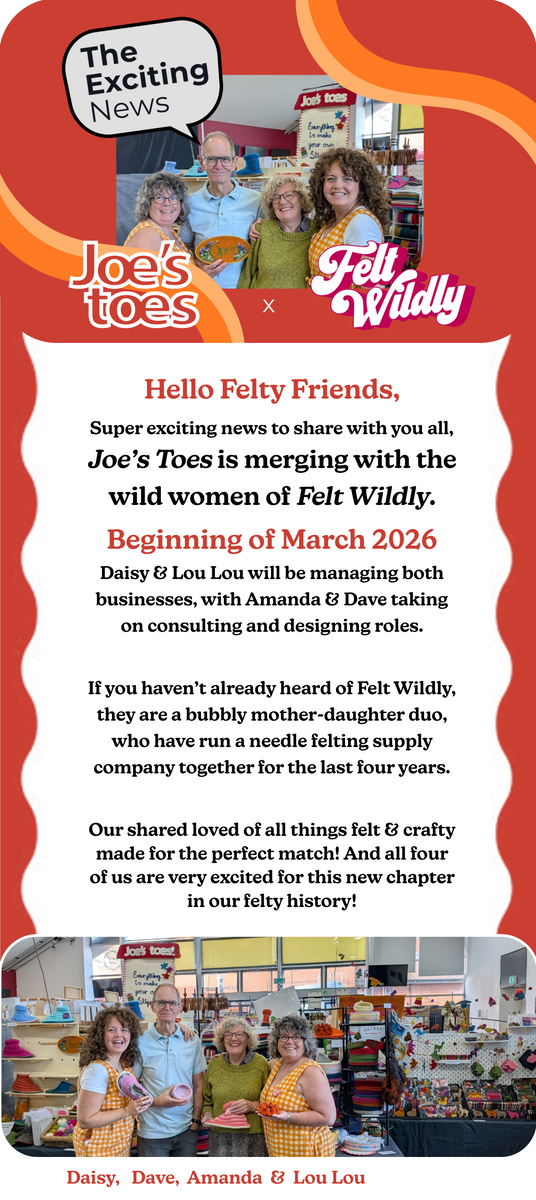 EXCITING DEVELOPMENTS AT FELT WILDLY & JOE'S TOESHQ – Felt Wildly